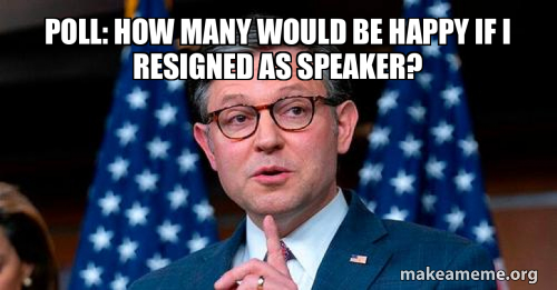 poll: how many would be happy if i resigned as speaker? Meme Generator