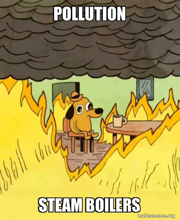 pollution Steam boilers - This Is Fine Meme Generator