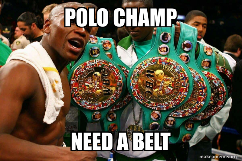 Polo champ Need a belt Meme Generator