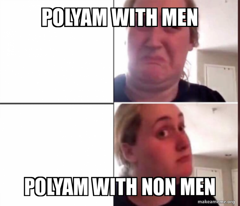 polyam with men polyam with non men Meme Generator