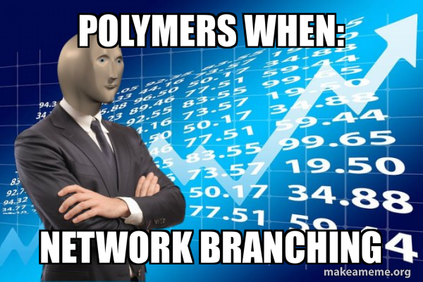 Polymers when: Network branching - Stonks Only Go Up Meme Generator