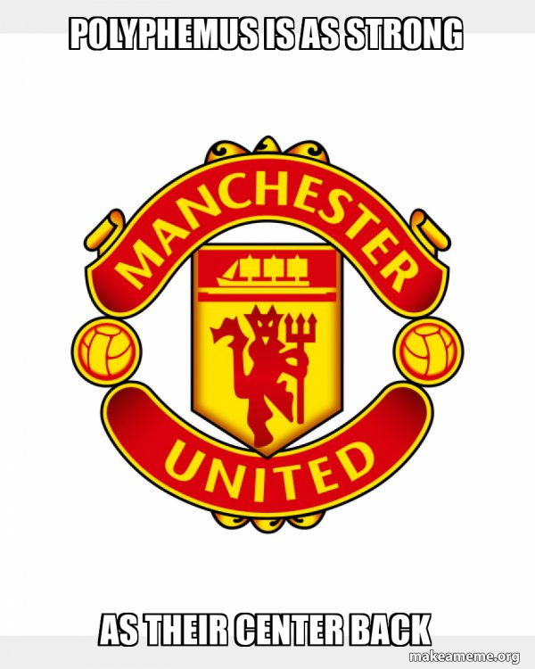 Polyphemus is as strong as their center back - Manchester United Meme ...