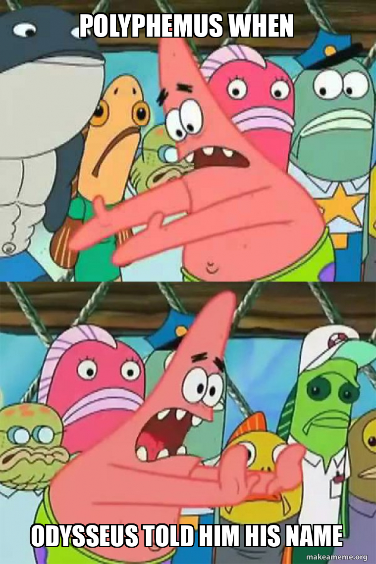 Polyphemus when Odysseus told him his name - Push It Somewhere Else ...