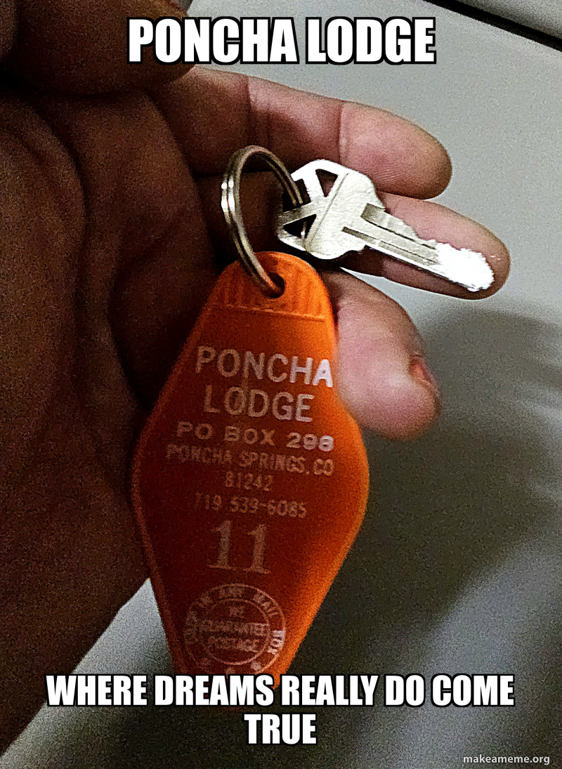 Poncha Lodge Where dreams really do come true Meme Generator