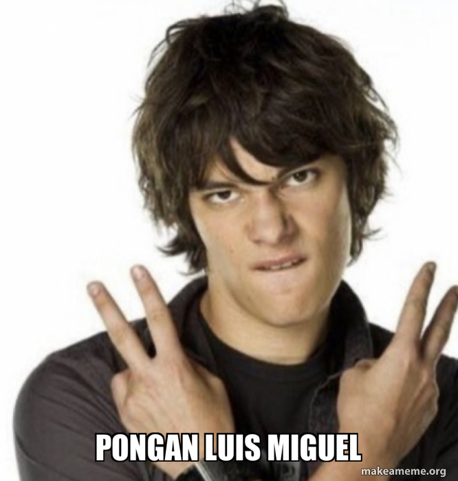 Pongan luis miguel Meme Generator