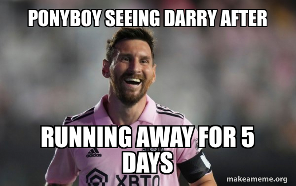 ponyboy seeing Darry after running away for 5 days - Happy Messi Meme ...