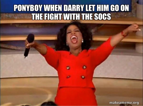 Ponyboy when Darry let him go on the fight with the Socs - Oprah ...
