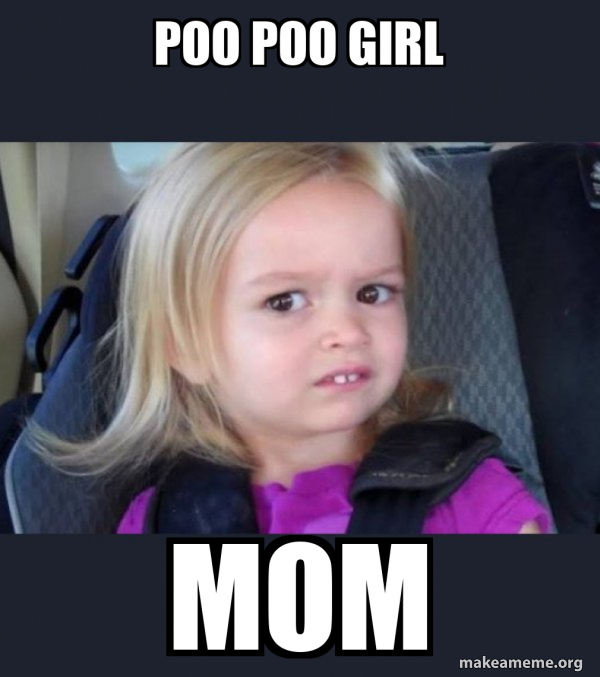 Poo poo girl Mom - Side-Eyes Chloe Meme Generator