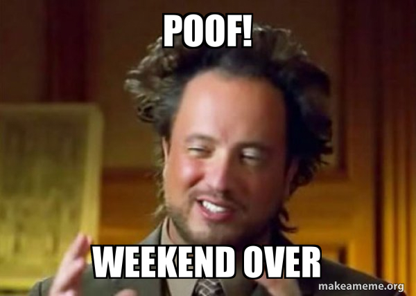 Poof! Weekend Over - Ancient Aliens - Crazy History Channel Guy Meme ...
