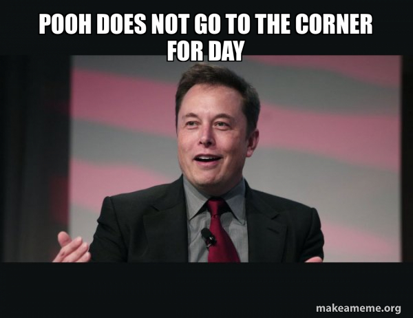 pooh does not go to the corner for day - Elon Musk Meme Generator
