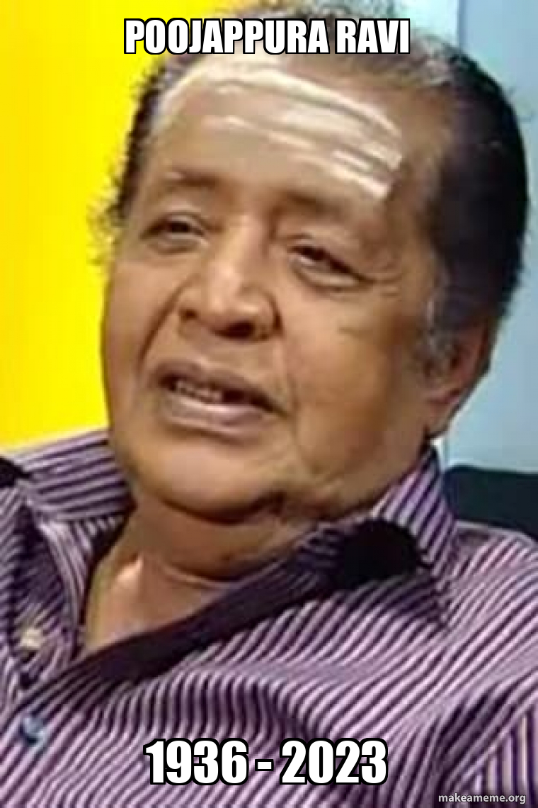 POOJAPPURA RAVI 1936 - 2023 Meme Generator