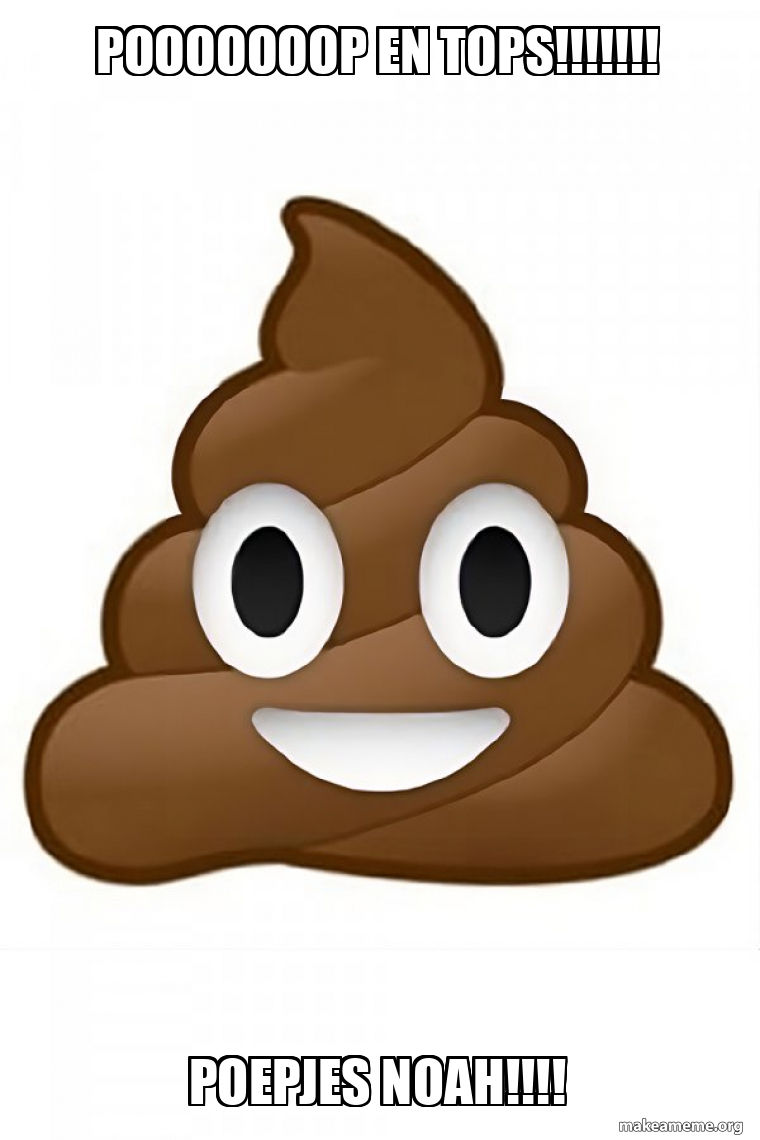 pooooooop en tops!!!!!!! poepjes NOAH!!!! - Poop Emoji (Poo Emoji) Meme ...