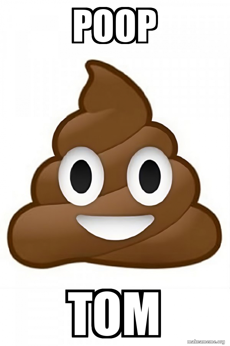 Poop Tom - Poop Emoji (Poo Emoji) Meme Generator