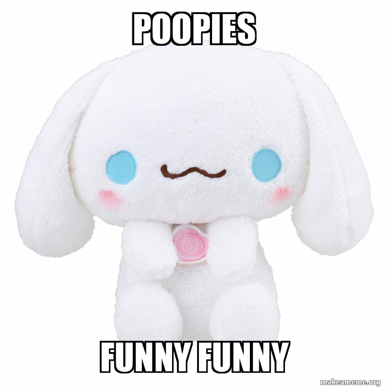 poopies funny funny Meme Generator