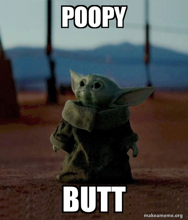 Poopy Butt - Baby Yoda Meme Generator