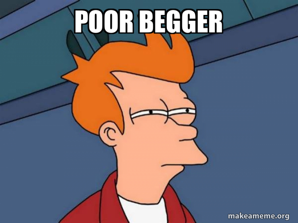 Poor begger - Futurama Fry Meme Generator