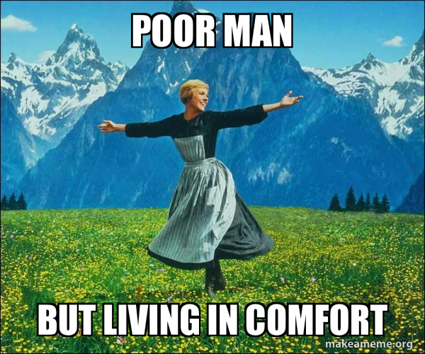 poor man but living in comfort - Sound of Music Meme Generator