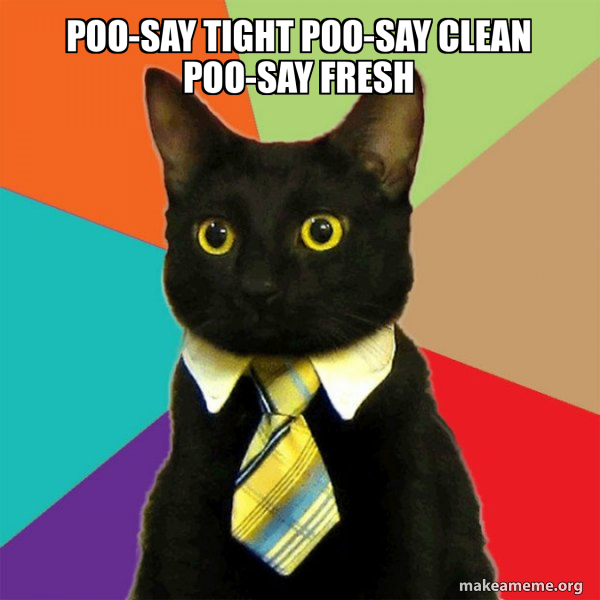 Poo-say tight Poo-say clean Poo-say fresh - Business Cat Meme Generator