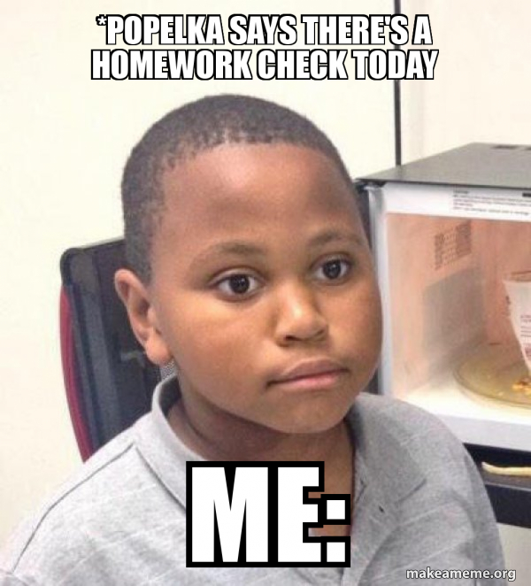 *Popelka says there's a homework check today Me: - Minor Mistake Marvin ...