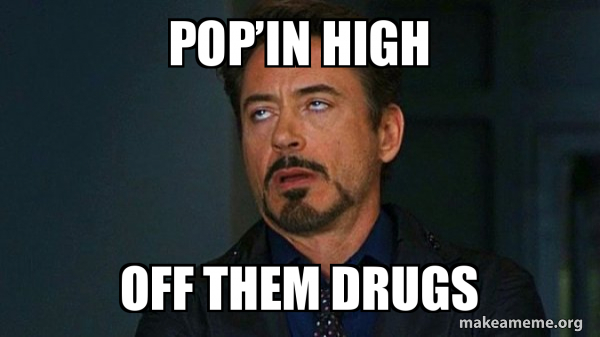 Popâ€™in high OFF THEM DRUGS - Tony Stark Eye Roll Meme Generator