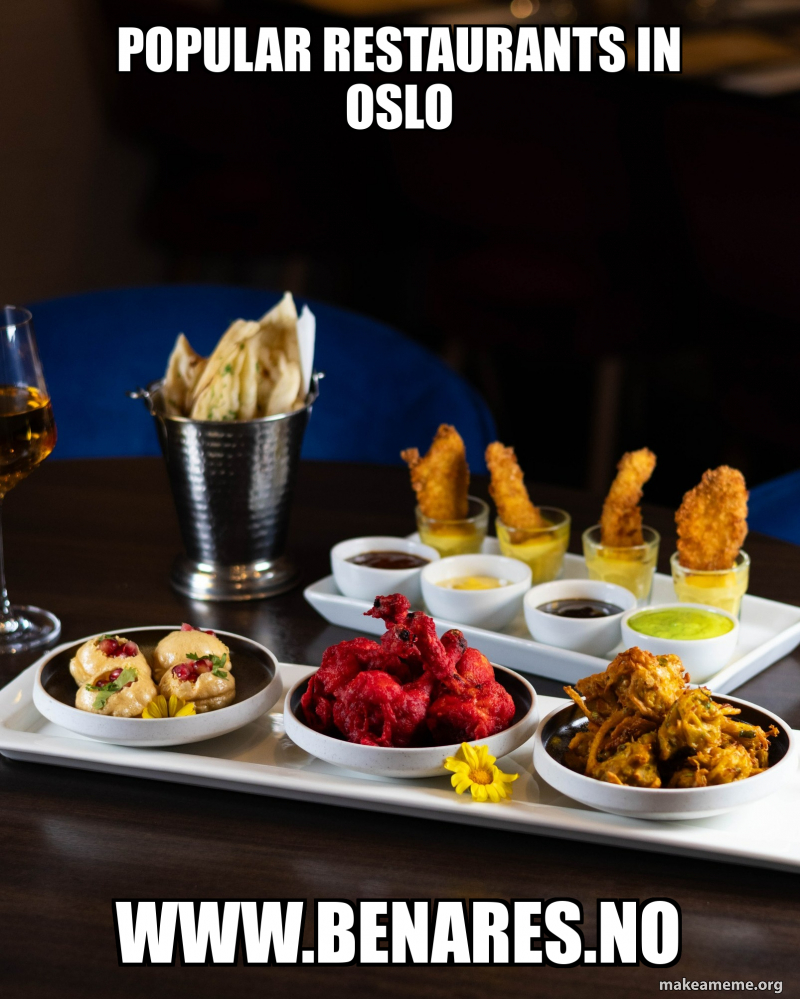 Popular restaurants in Oslo www.benares.no Meme Generator