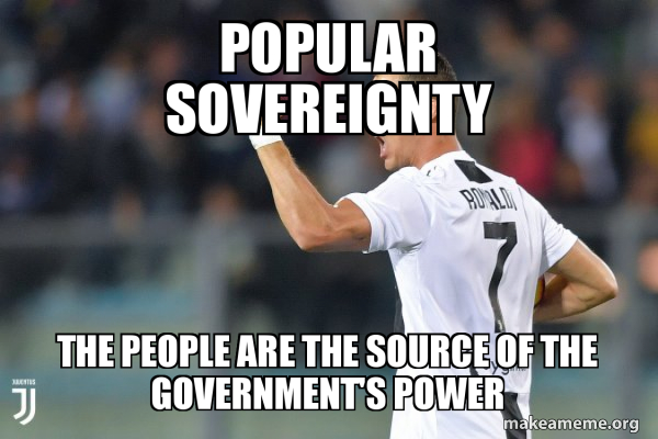 Popular Sovereignty The people are the source of the government's power ...