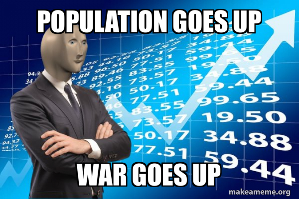 population goes up WAR GOES UP - Stonks Only Go Up Meme Generator