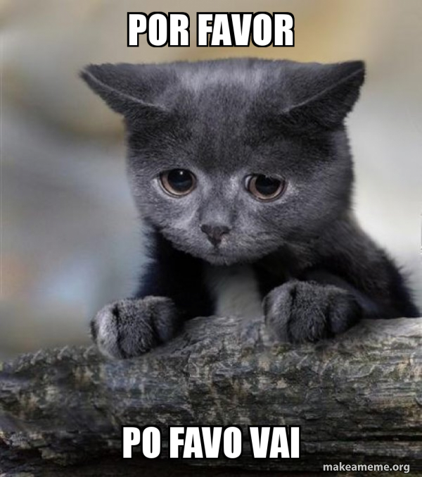 por favor po favo vai - Confession Cat Meme Generator