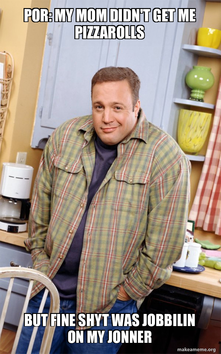 por: my mom didn't get me pizzarolls but fine shyt was jobbilin on my ...