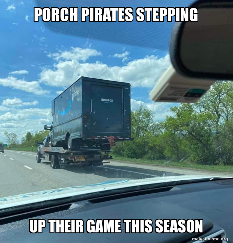 Porch Pirates stepping up their game this season Meme Generator