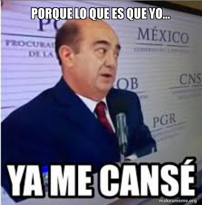 porque lo que es que yoâ€¦ Meme Generator