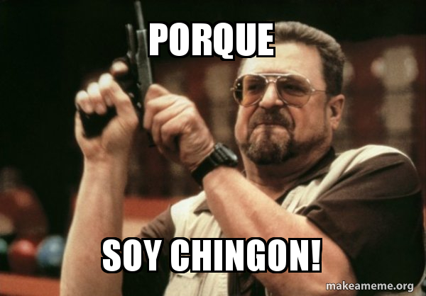Porque Soy Chingon Memes