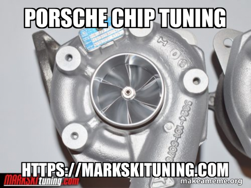 Porsche Chip Tuning https://markskituning.com Meme Generator