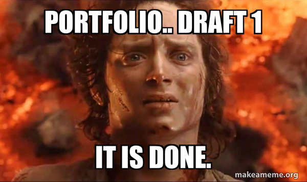 pORTFOLIO.. DRAFT 1 IT IS DONE. - Frodo it's over it's done Meme Generator