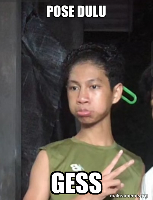 Pose dulu Gess Meme Generator