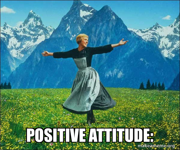 Positive attitude: - Sound of Music Meme Generator