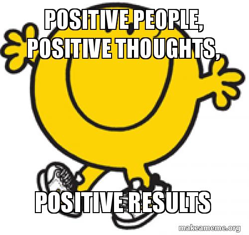 Positive People, Positive Thoughts, Positive Results Meme Generator