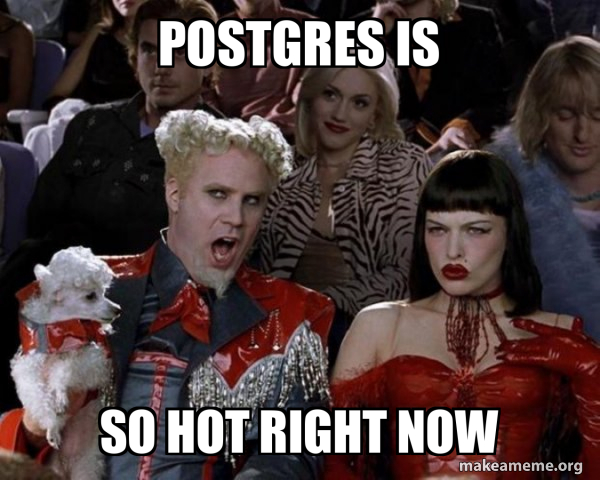 Postgres is So Hot Right Now - So Hot Right Now Meme Generator