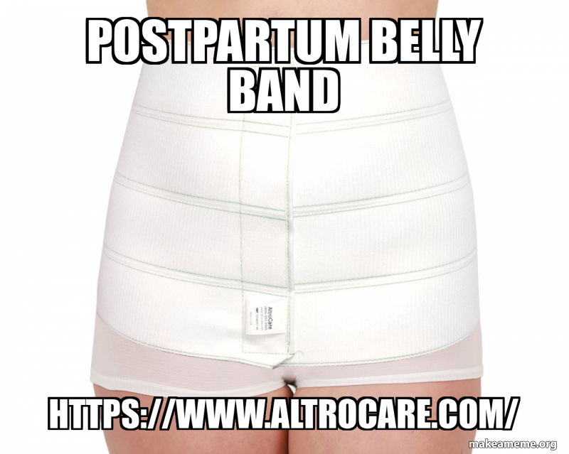 Postpartum Belly Band https://www.altrocare.com/ Meme Generator