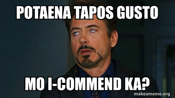 POTAENA TAPOS GUSTO MO I-COMMEND KA? - Tony Stark Eye Roll Meme Generator