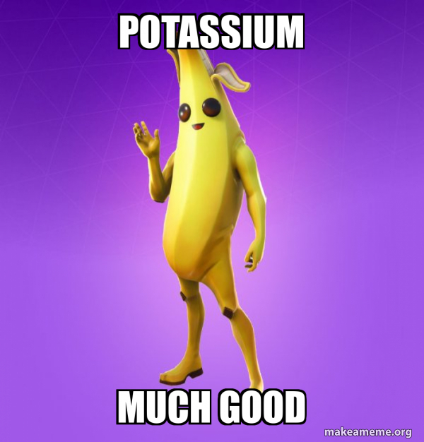 potassium much good - Peely Meme Generator