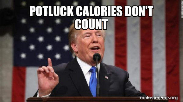 Potluck calories don’t count - Donald Trump Meme Generator