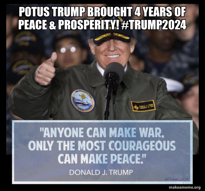 potus Trump brought 4 years of peace & prosperity! #Trump2024 Meme ...