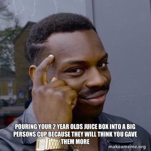 Pouring your 2 year olds juice box into a big persons cup because they ...