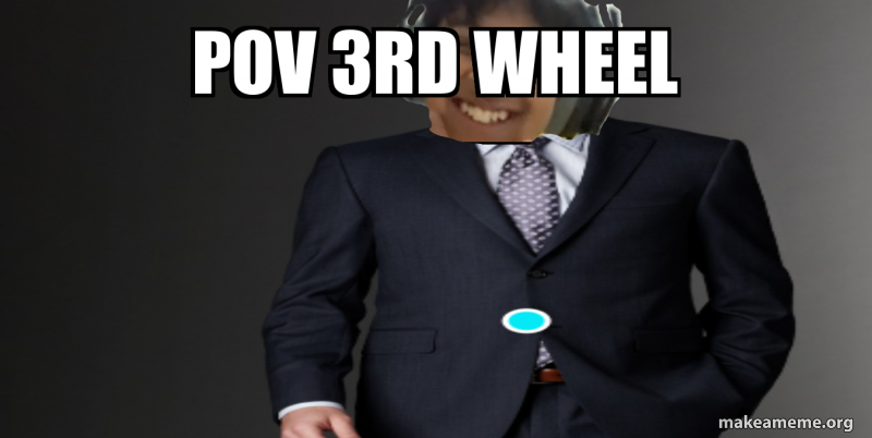 pov 3RD WHEEL Meme Generator