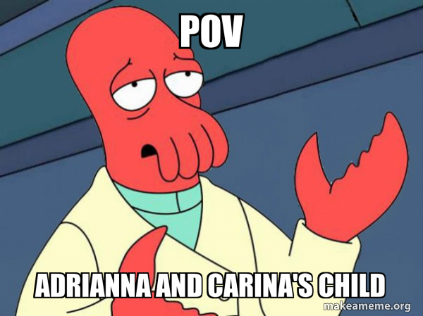 POV Adrianna and Carina's child - Tricky Zoidberg Meme Generator