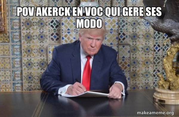 POV Akerck en voc qui gere ses modo - Donald Trump Writing Speech Meme ...