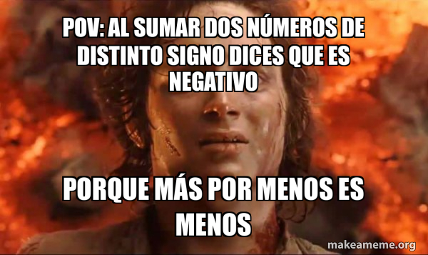 pov: al sumar dos números de distinto signo dices que es negativo ...