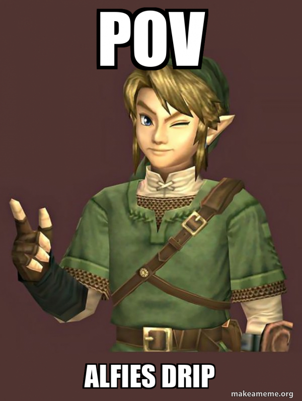 pov alfies drip - Zelda Meme Generator