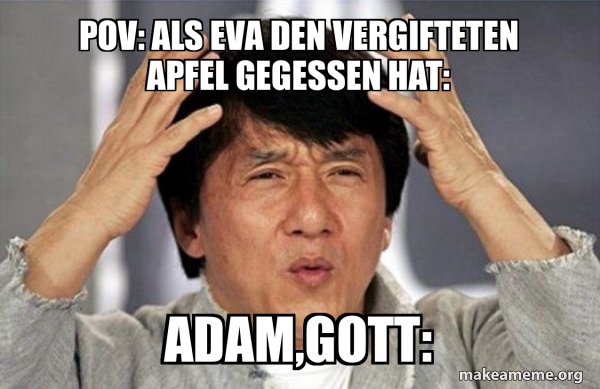 POV: Als Eva den vergifteten Apfel gegessen hat: Adam,Gott: - Jackie ...